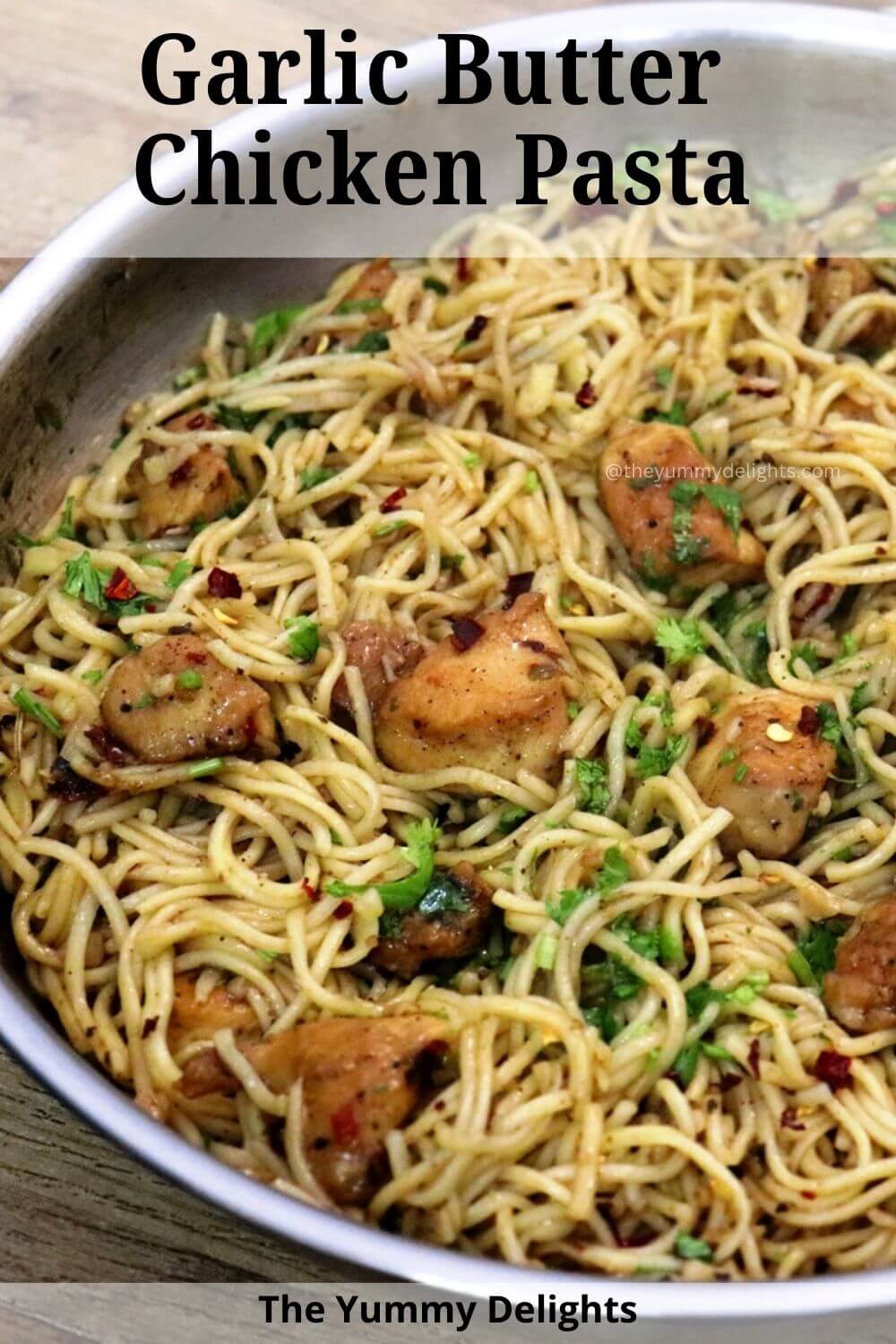 Garlic Butter Chicken Pasta | Garlic Butter Chicken Noodles - The Yummy ...